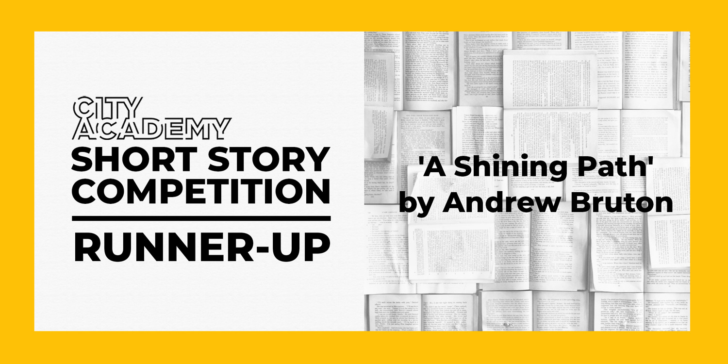 A Shining Path by Andrew Bruton | Runner-up Short Story Competition